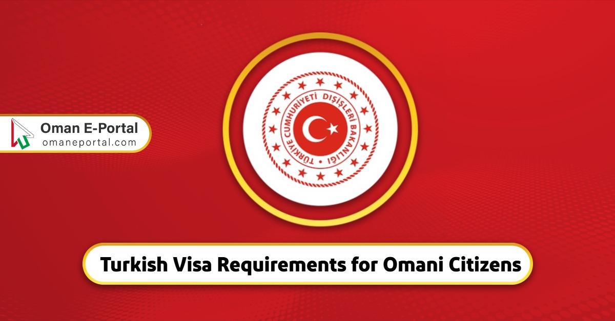 Turkish Visa Requirements for Omani Citizens - Oman E-Portal