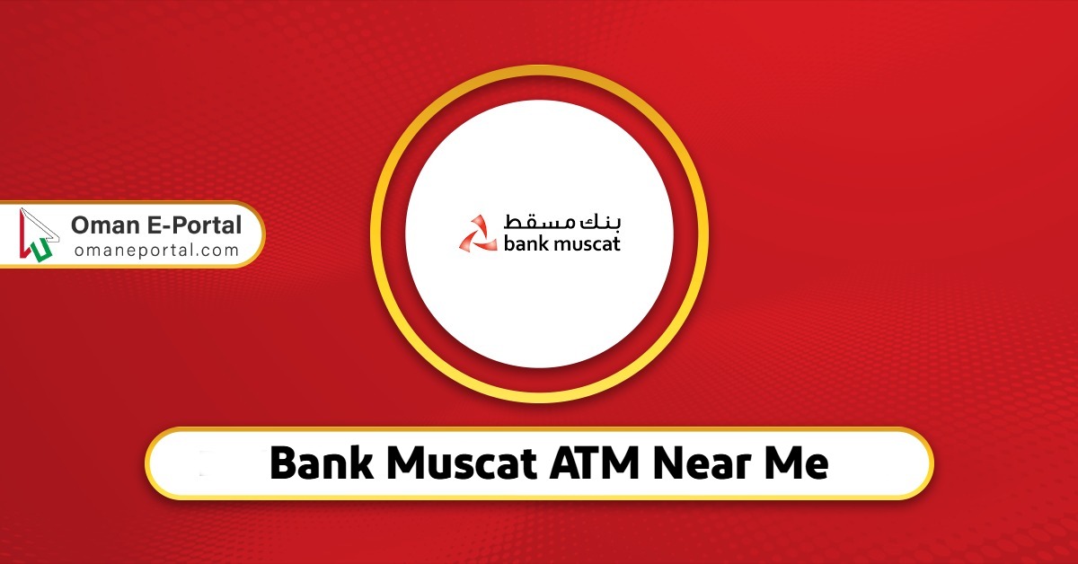 Bank Muscat ATM Near Me - Oman E-Portal
